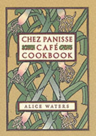 Chez Panisse Cafe Cookbook: Amazon.co.uk: Waters, Alice L ...