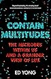 I Contain Multitudes: The Microbes Within Us and a Grander View of Life ...