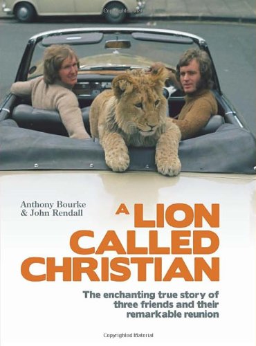 A Lion Called Christian: Amazon.co.uk: Anthony Bourke, John Rendall ...