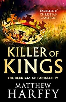 Killer of Kings (The Bernicia Chronicles Book 4) eBook: Matthew Harffy ...