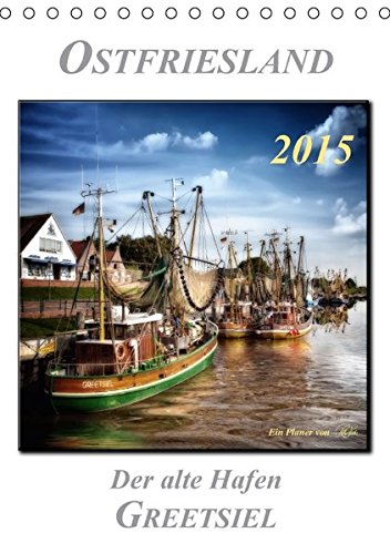 Ostfriesland - der alte Hafen Greetsiel (Tischkalender 2015 DIN A5 hoch ...