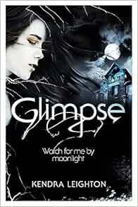 Glimpse : Kendra Leighton, Sarah Castleton: Amazon.co.uk: Books