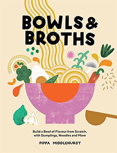 Bowls & Broths: Build a Bowl of Flavour from Scratch, with Dumplings ...