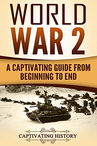 World War 2: A Captivating Guide from Beginning to End: Volume 1 (The ...