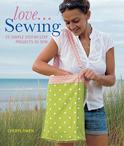 Love... Sewing: 25 Simple Step-by-step Projects to Sew: Amazon.co.uk ...