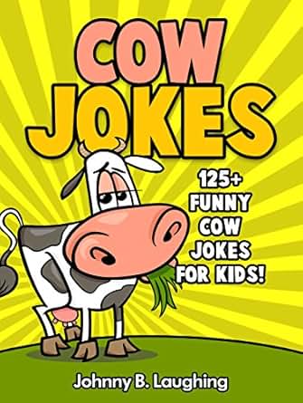 Cow Jokes: 125+ Funny Cow Jokes for Kids eBook: Johnny B. Laughing ...