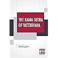 Buy The Kama Sutra Of Vatsyayana: Translated From The Sanscrit In Seven ...