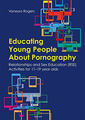Buy Educating Young People About Pornography: Relationships and Sex ...