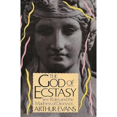 Niles Caelan: The God Of Ecstasy: Sex-roles And The Madness Of Dionysos By Arthur Evans (1988-01 ...