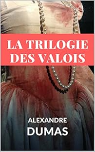 La trilogie des Valois - Intégrale - Alexandre Dumas - Babelio