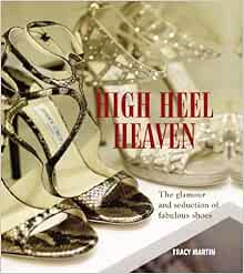 High Heel Heaven: The Glamour and Seduction of Fabulous Shoes: Amazon ...