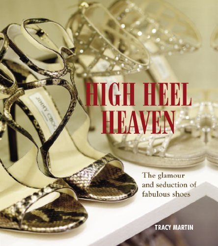 High Heel Heaven: The Glamour and Seduction of Fabulous Shoes: Amazon ...