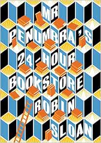 Mr Penumbra's 24-hour Bookstore: Amazon.co.uk: Robin Sloan ...