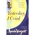 Yesterday I Cried: Celebrating the Lessons of Living and Loving: Amazon ...