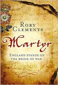 Martyr (John Shakespeare - book 1): Amazon.co.uk: Clements, Rory ...