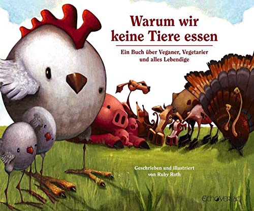 Warum wir keine Tiere essen: Ein Buch über Veganer, Vegetarier und ...