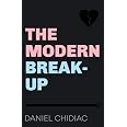 The Modern Break-Up : Chidiac, Daniel: Amazon.co.uk: Books