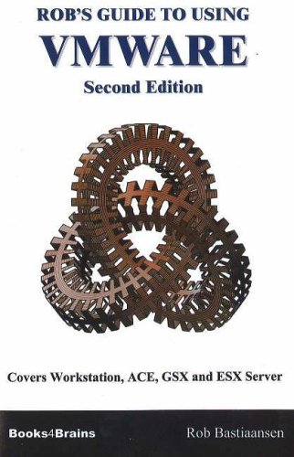 Rob's Guide to Using VMWARE: Covers WorkStation, ACE, GSX & ESX Server ...