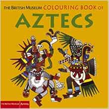 The British Museum Colouring Book of Aztecs (British Museum Colouring ...