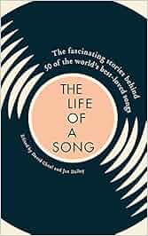 The Life of a Song: The fascinating stories behind 50 of the world’s ...