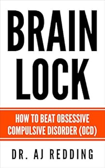 Brain Lock: How to beat Obsessive Compulsive Disorder (OCD) eBook: Dr ...