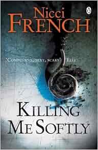 Killing Me Softly: Amazon.co.uk: Nicci French: 9780141034195: Books