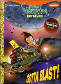 Gotta Blast! (Jimmy Neutron) : Golden Books: Amazon.co.uk: Books