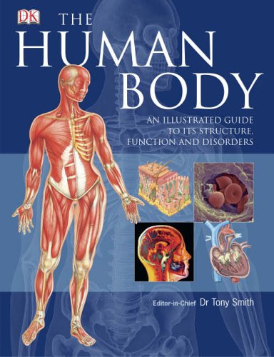 The Human Body: An illustrated guide to its structure, function, and ...