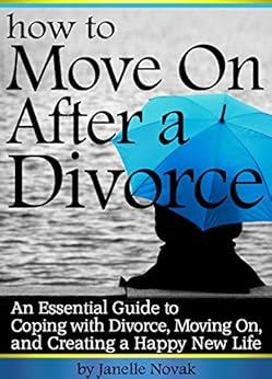 How to Move On After a Divorce: An Essential Guide to Coping with ...