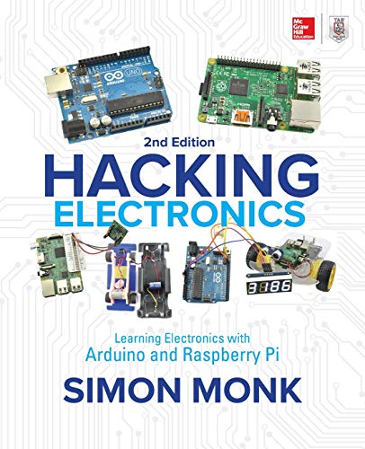 Hacking Electronics: Learning Electronics with Arduino and Raspberry Pi, Second Edition : Monk ...