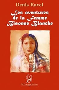 Que lire après Les aventures de la femme bisonne blanche - Denis Ravel
