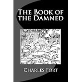 The Complete Writings of Charles Fort: The Book of the Damned, New ...