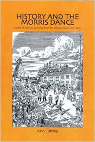 History and the Morris Dance: A Look at Morris Dancing from Its ...