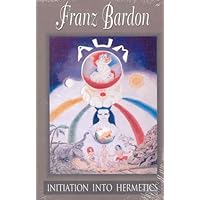 Initiation into Hermetics: Amazon.co.uk: Bardon, Franz, Hanswille, Gerhard, Gallo, Franca ...