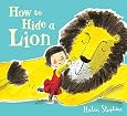 How to Hide a Lion at School: 1 How to Hide a Lion 3: Amazon.co.uk ...