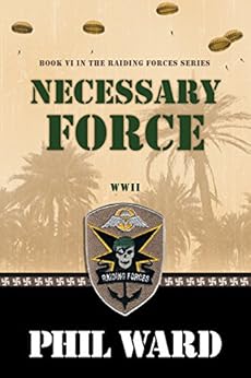 Necessary Force (Raiding Forces Book 6) eBook: Phil Ward: Amazon.co.uk ...