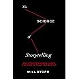 The Science Of Storytelling: Why Stories Make Us Human and How to Tell ...