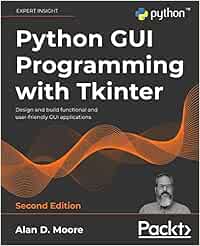 Python GUI Programming with Tkinter: Design and build functional and user-friendly GUI ...