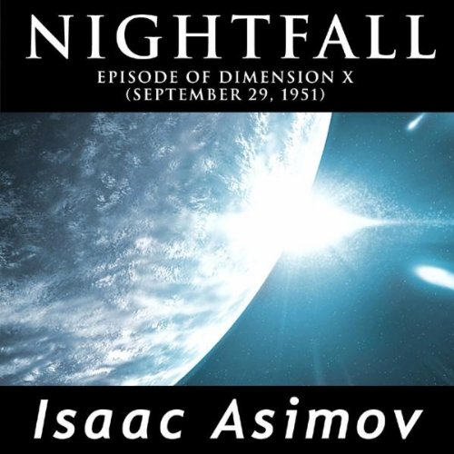 Nightfall (Episode Of Dimension X, September 29, 1951) by Isaac Asimov ...