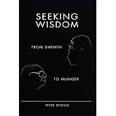 Seeking Wisdom: From Darwin to Munger, 3rd Edition : Peter Bevelin ...