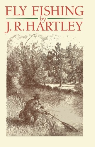 Fly Fishing: Memories of Angling Days: Hartley, J. R., Benson, Patrick ...