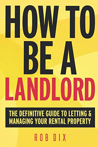 How To Be A Landlord: The Definitive Guide to Letting and Managing Your ...