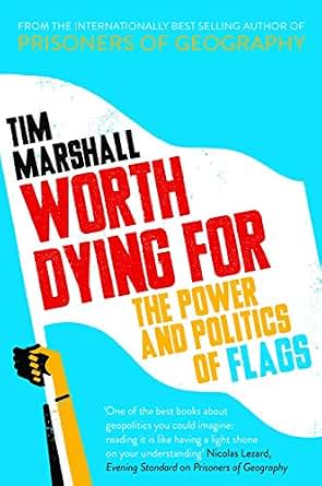 Worth Dying For: The Power and Politics of Flags eBook: Tim Marshall ...