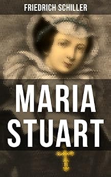Maria Stuart eBook: Friedrich Schiller: Amazon.de: Kindle-Shop