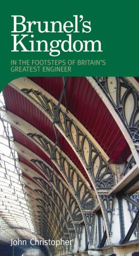 Brunel's Kingdom: In the Footsteps of Britain's Greatest Engineer ...