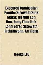 Amazon.it: Executed Cambodian People: Sisowath Sirik Matak, Hu Nim, Lon ...
