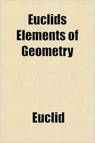 Euclids Elements of Geometry: Amazon.co.uk: Euclid: 9781154865776: Books