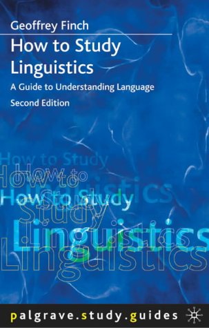 How to Study Linguistics: A Guide to Understanding Language: A Guide to ...