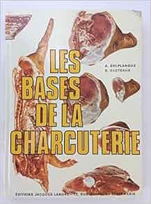 Amazon.fr - Les Bases de la charcuterie - André Delplanque, Serge ...