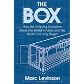 The Box: How the Shipping Container Made the World Smaller and the ...